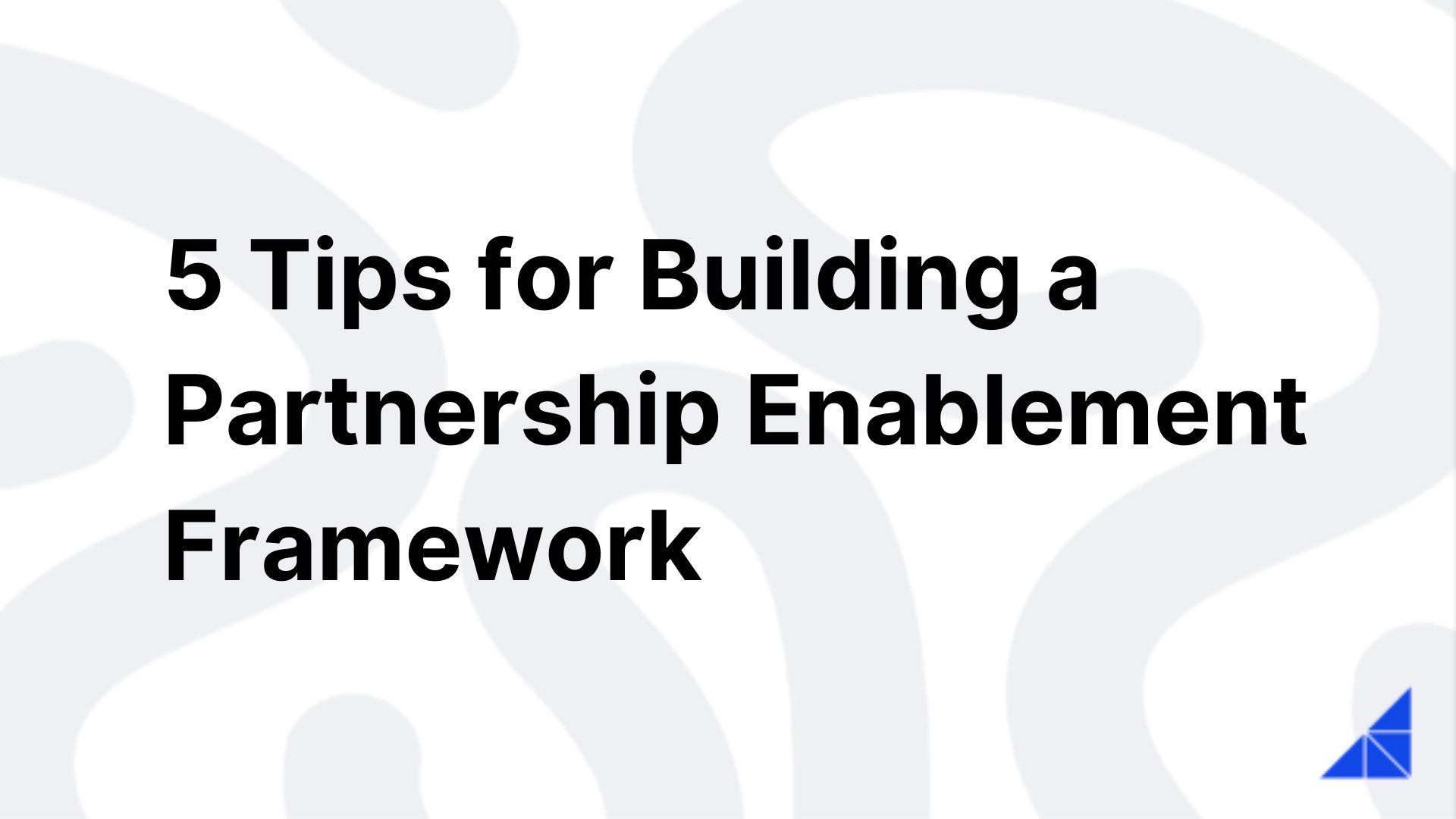 Building A Partnership Enablement Framework Workramp