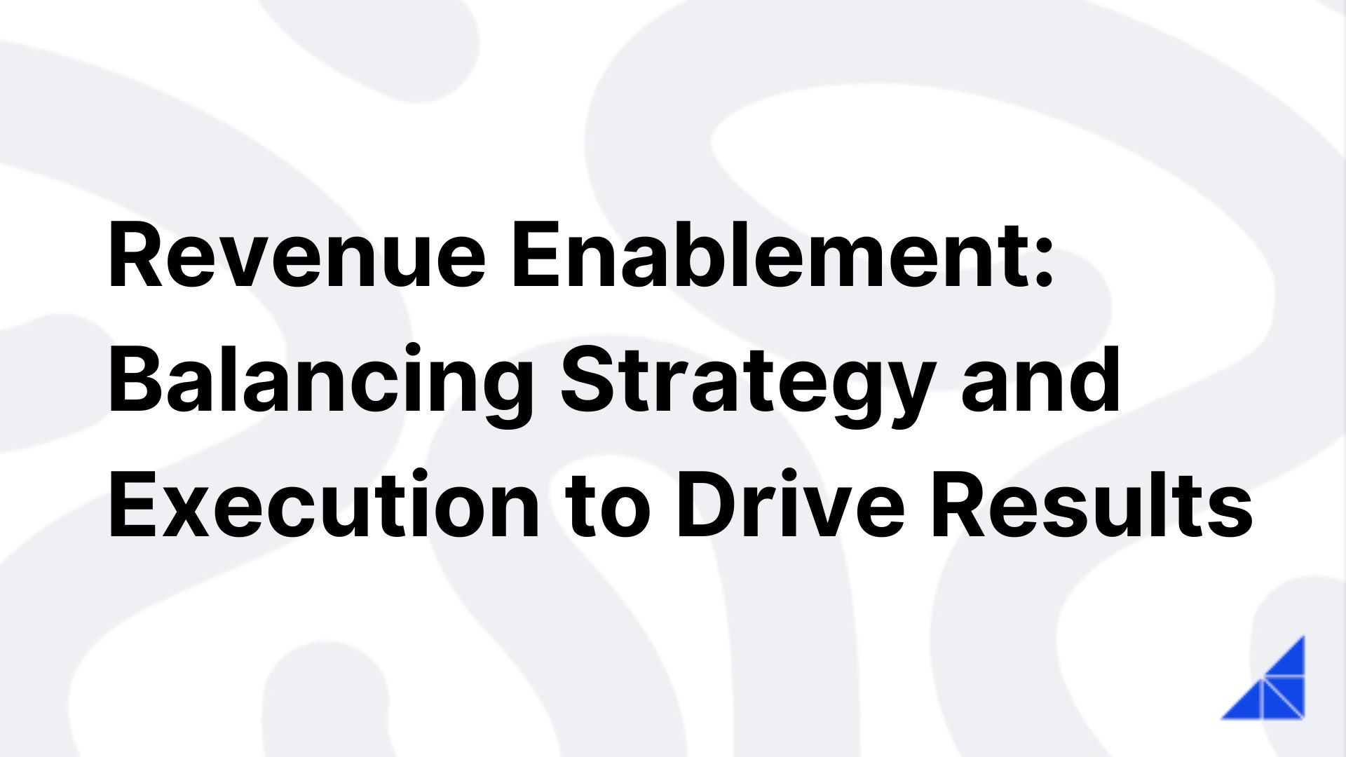 Rev Enablement: Balancing Strategy and Execution | WorkRamp Rev Enablement: Balancing Strategy and Execution | WorkRamp