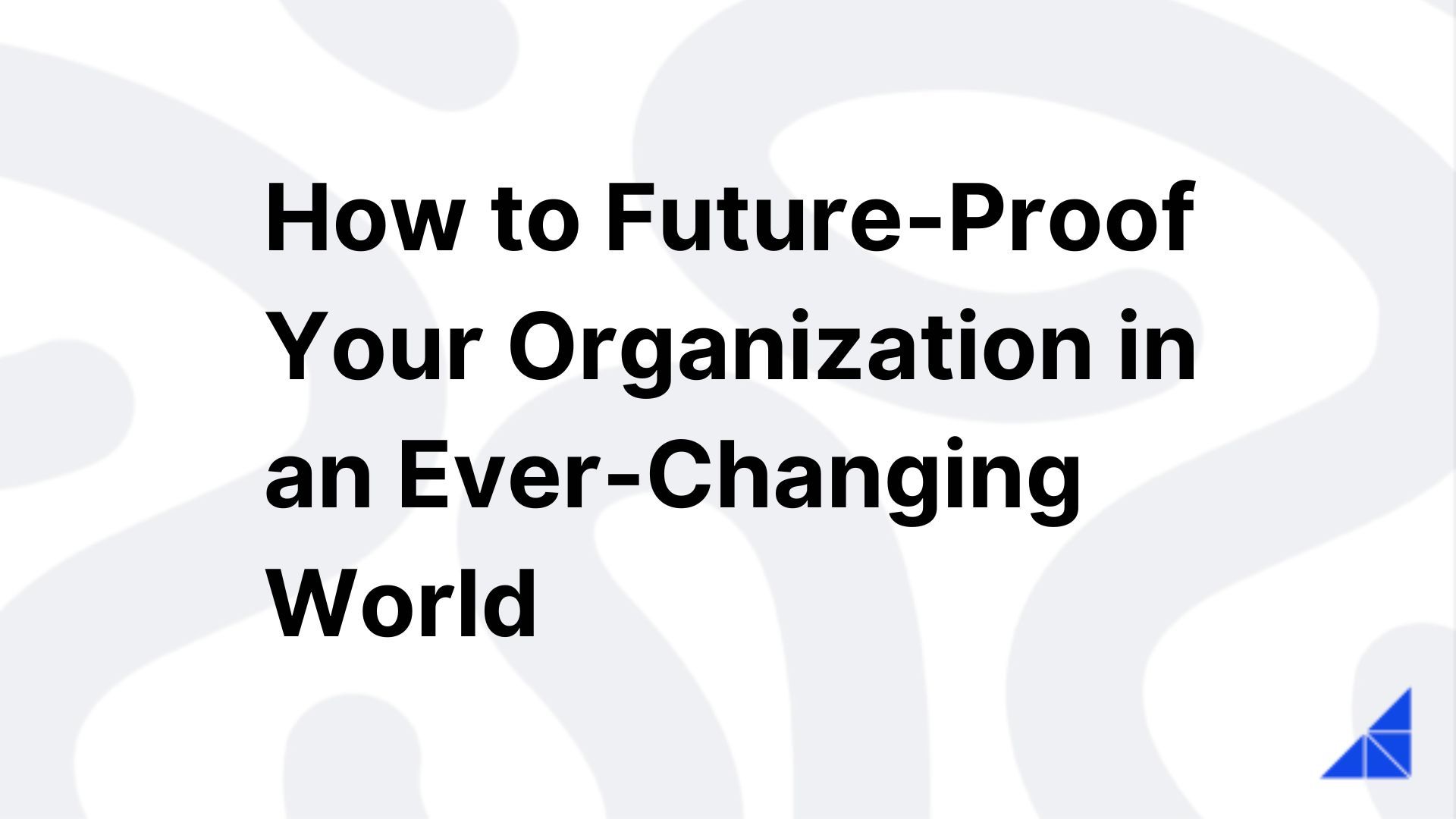 How to Future-Proof Your Organization | WorkRamp How to Future-Proof Your Organization | WorkRamp