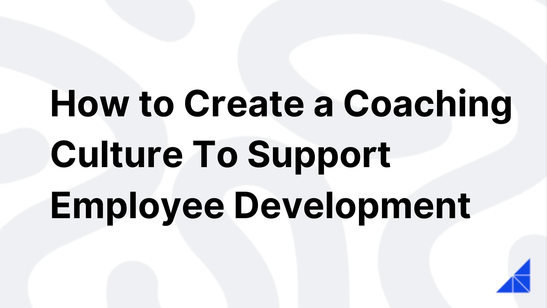 How to Create a Coaching Culture | WorkRamp How to Create a Coaching Culture | WorkRamp